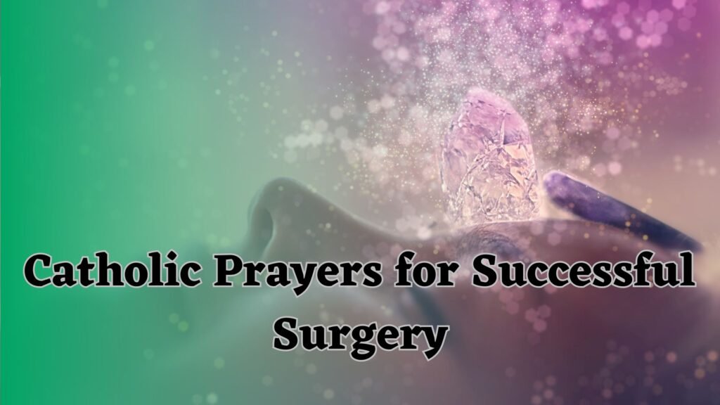 8 + Powerful Catholic Prayers For Successful Surgery