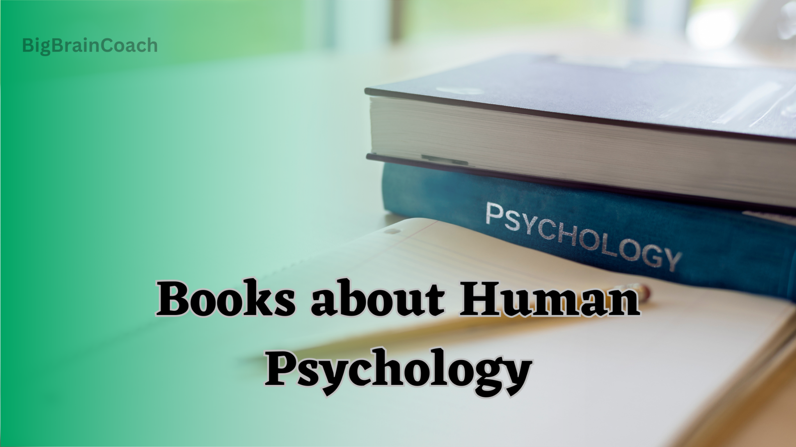 7 Best Books About Human Psychology | BigBrainCoach