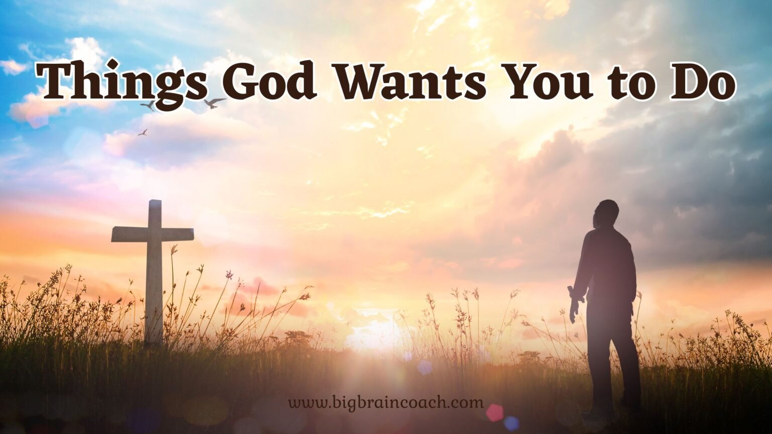 10 Things God Wants You To Do For A Life Of Faith And Purpose