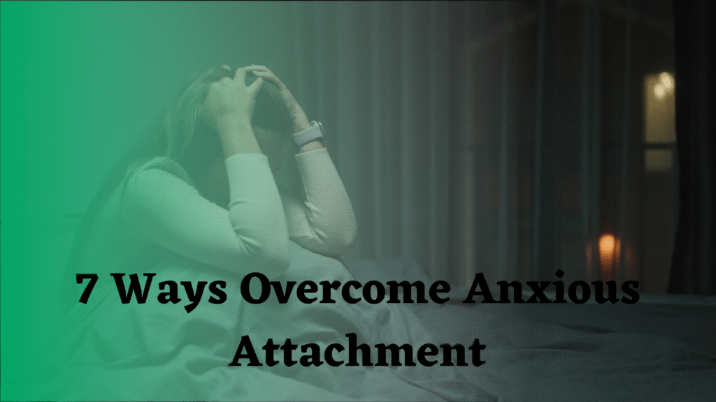 How To Overcome Anxious Attachment