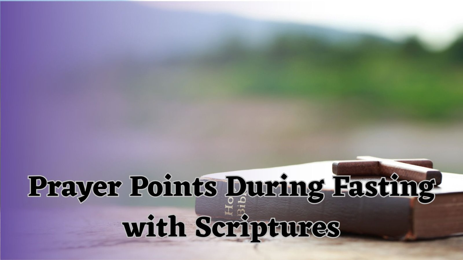 7 Crucial Prayer Points During Fasting With Scriptures